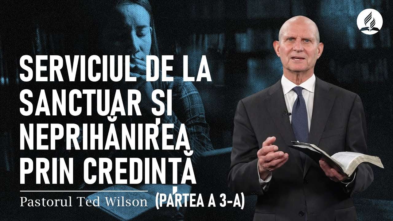 Serviciul de la sanctuar și neprihănirea prin credință partea a 3-a ... Serviciul de la sanctuar și neprihănirea prin credință partea a 3-a ...